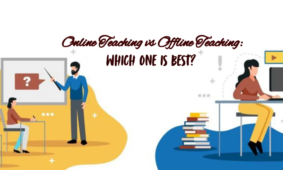 Online Teaching vs Offline Teaching: Which One is Best?